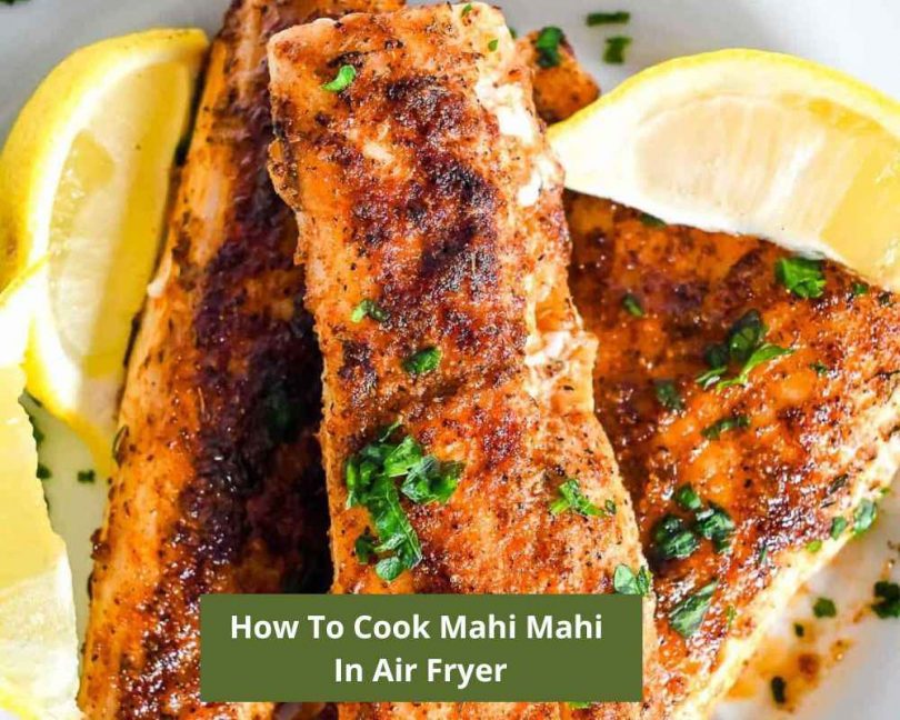 How to Cook Mahi Mahi in Air Fryer? Easy Cooking