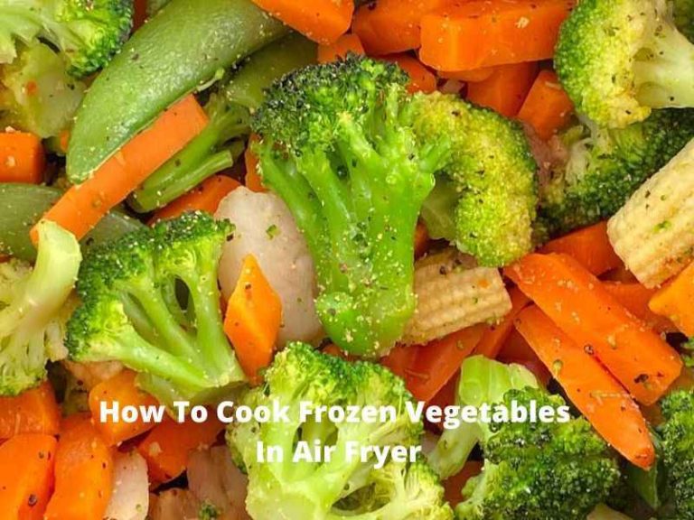 How To Cook Frozen Vegetables In Air Fryer? – Step By Step Guide